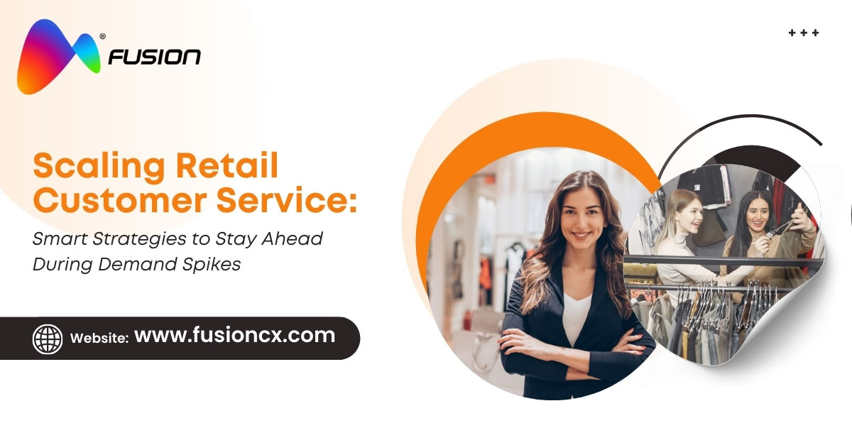 Scaling Retail Customer Experience for Demand Spikes - Fusion CX