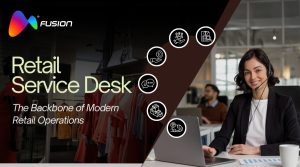 Retail Service Desk: The Backbone of Modern Retail Operations - Fusion CX