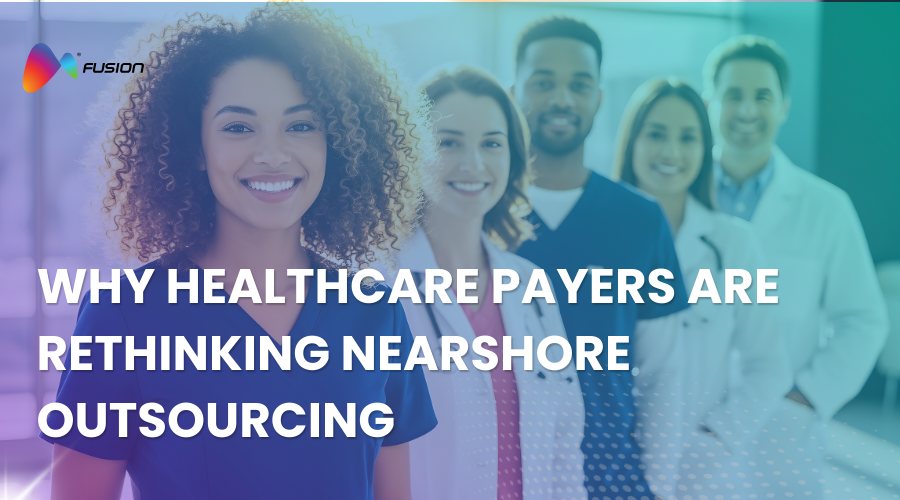 Why Healthcare Payers Are Rethinking Nearshore Outsourcing